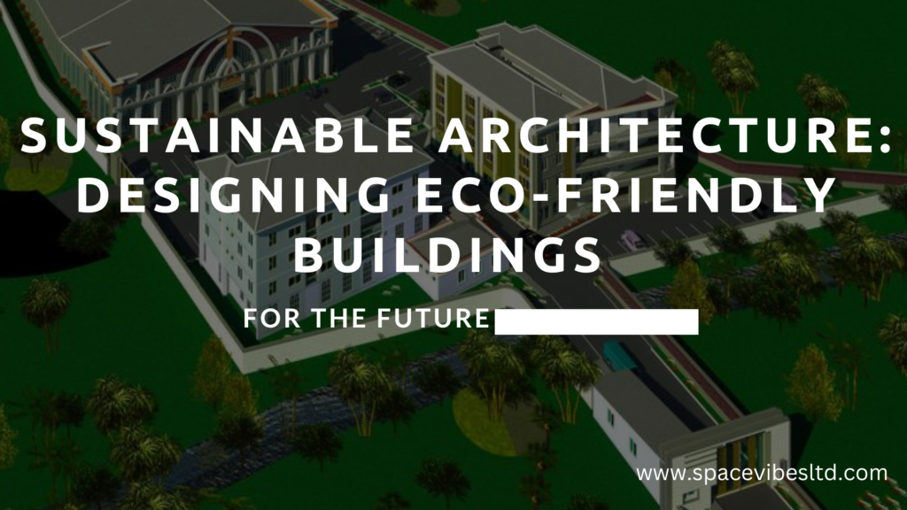 Sustainable Architecture: Designing Eco-Friendly Buildings for the ...